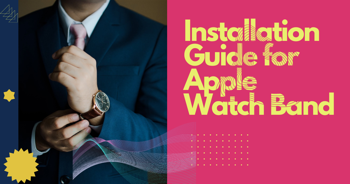 An Installation Guide To Enhance Your Apple Watch Style with a New Band ...